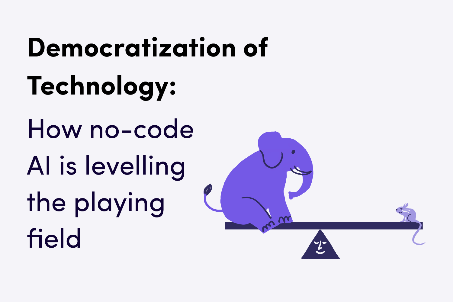 Democratization of Technology: How No-Code AI is Levelling the Playing ... Democratization of Technology: How No-Code AI is Levelling the Playing ...